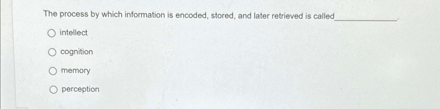 Solved The process by which information is encoded, stored, | Chegg.com