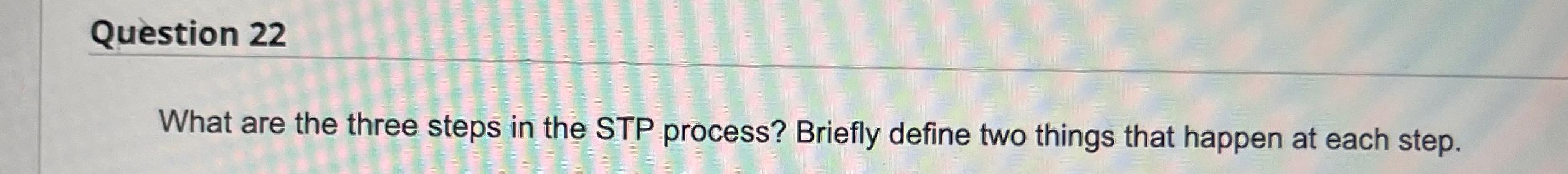 Solved Question 22What are the three steps in the STP | Chegg.com