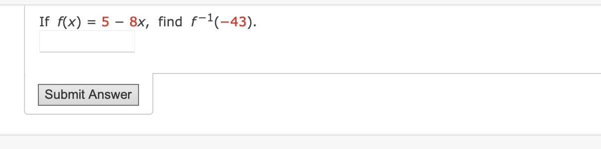 Solved If f(x)=5-8x, ﻿find f-1(-43) | Chegg.com