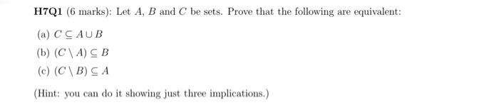 Solved H7Q1 (6 marks): Let A,B and C be sets. Prove that the | Chegg.com