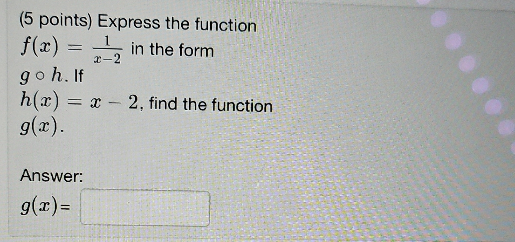 Solved Express the function f(x)=1x-2 ﻿in the form g@h. ﻿If | Chegg.com