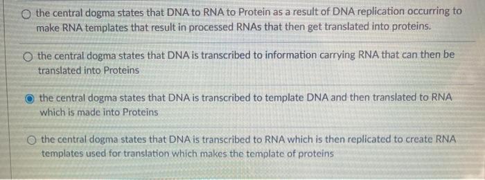 Solved o the central dogma states that DNA to RNA to Protein | Chegg.com