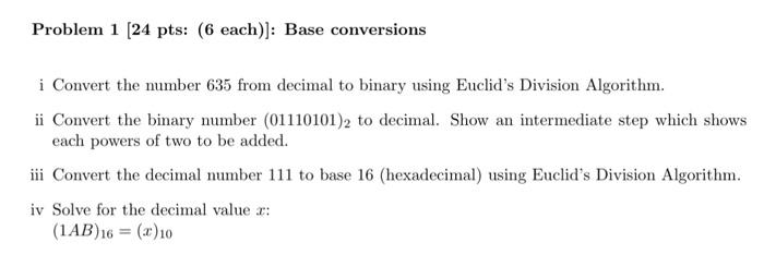 Solved Problem 1 [24 pts: (6 each)]: Base conversions i | Chegg.com