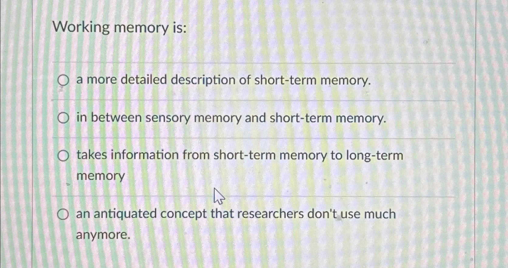 Solved Working memory is:a more detailed description of | Chegg.com