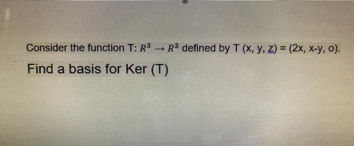Solved Consider the function T: R$ — Rdefined by T (x, y, z) | Chegg.com