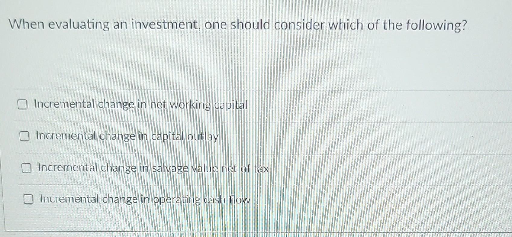Solved When evaluating an investment, one should consider | Chegg.com