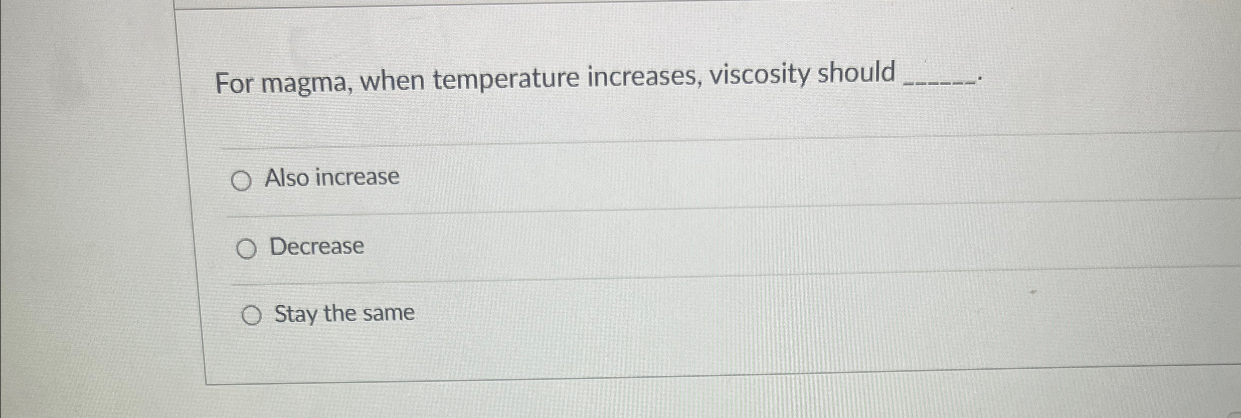 Solved For magma, when temperature increases, viscosity | Chegg.com