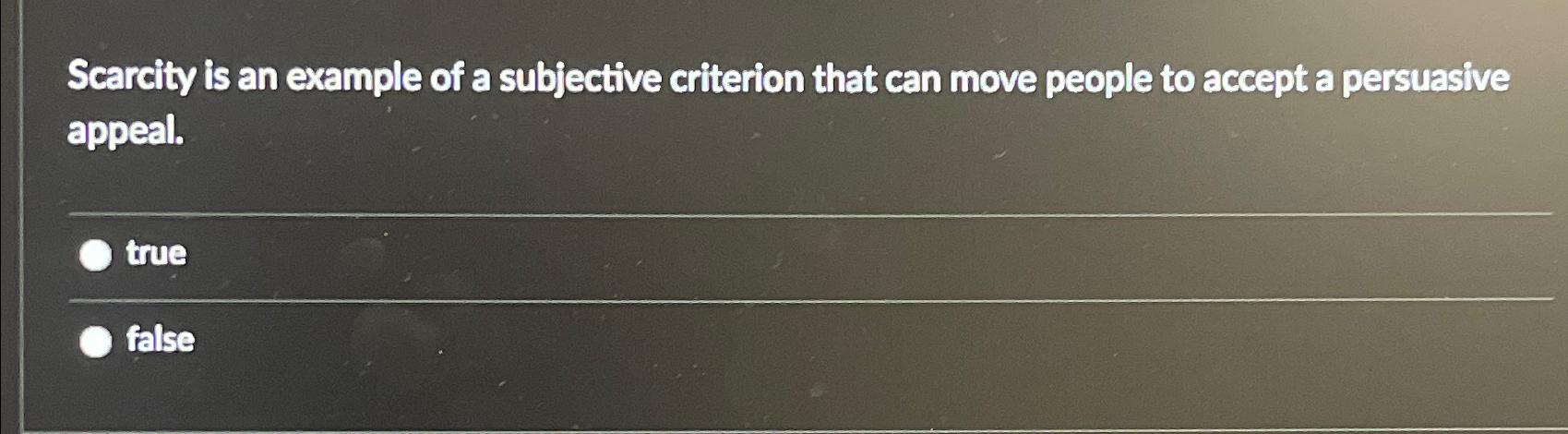 Solved Scarcity is an example of a subjective criterion that | Chegg.com