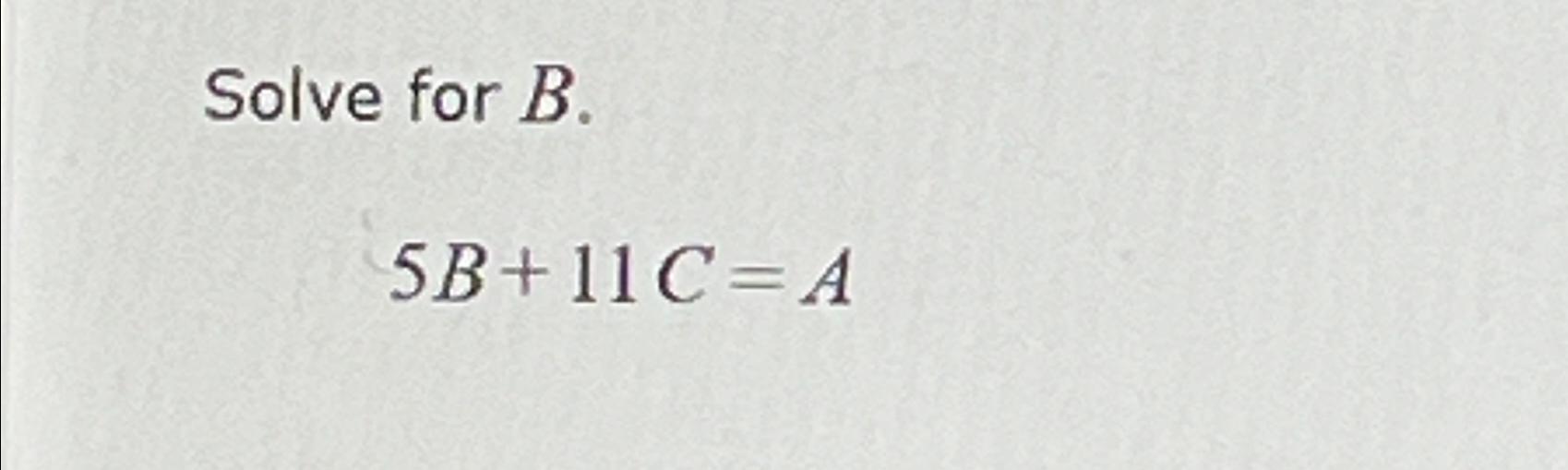 Solved Solve for B.5B+11C=A | Chegg.com