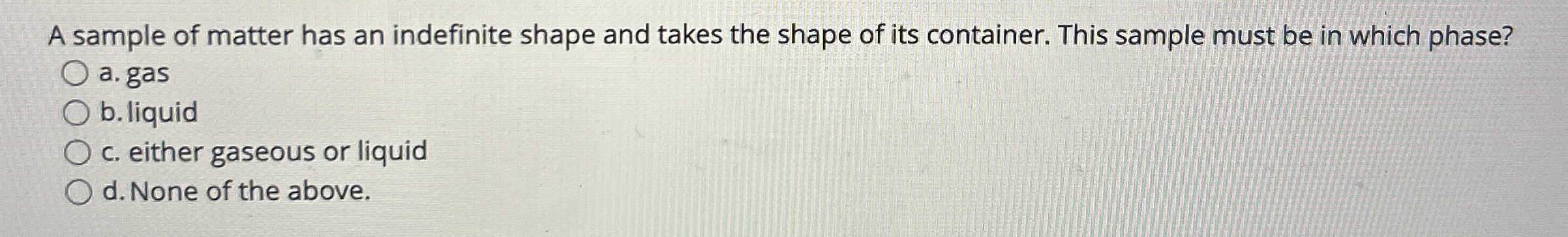 Solved A sample of matter has an indefinite shape and takes | Chegg.com