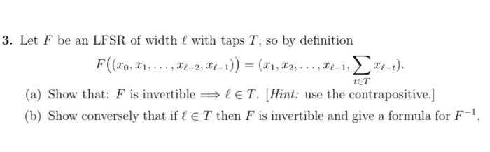 Solved 3. Let F be an LFSR of width ℓ with taps T, so by | Chegg.com