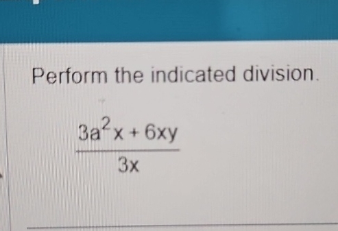 Solved Perform the indicated division.3a2x+6xy3x | Chegg.com