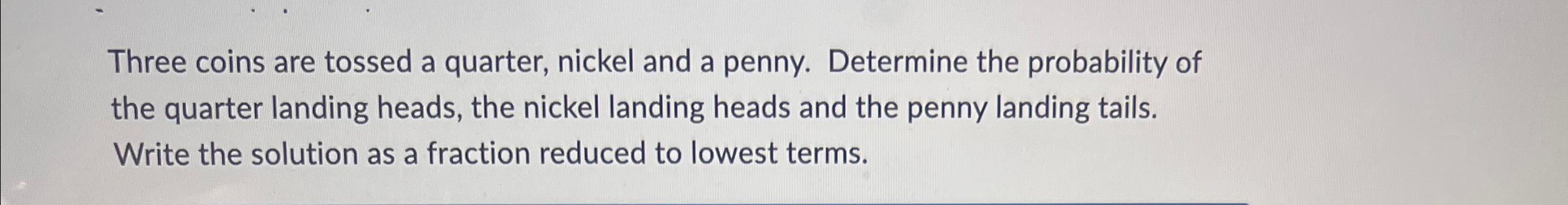 Solved Three coins are tossed a quarter, nickel and a penny. | Chegg.com