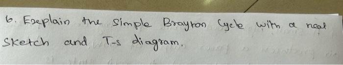 Solved 6. Explain the simple Brayton Cycle with a Sketch and | Chegg.com