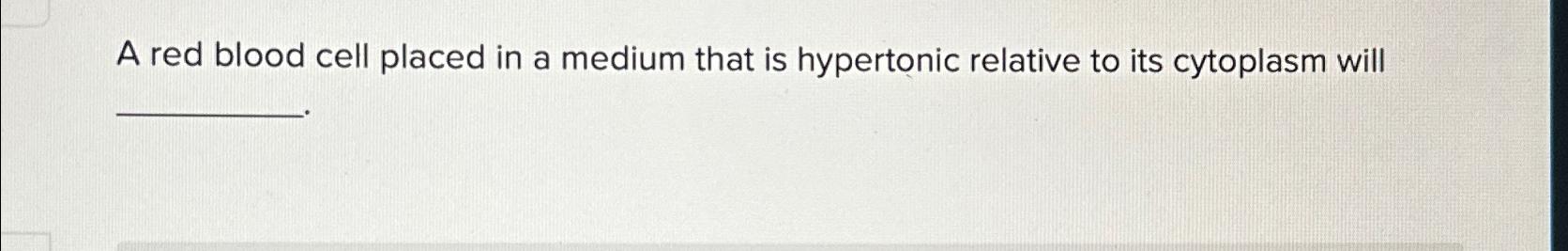 Solved A red blood cell placed in a medium that is | Chegg.com
