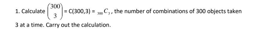 Solved 1. Calculate (3003)=C(300,3)=300C3, the number of | Chegg.com