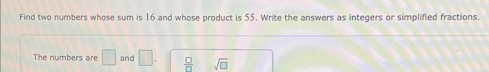 Solved Find two numbers whose sum is 16 ﻿and whose product | Chegg.com