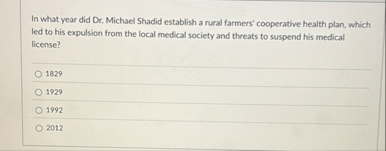 Solved In what year did Dr. ﻿Michael Shadid establish a | Chegg.com