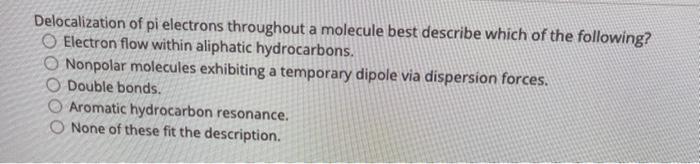 Solved Delocalization of pi electrons throughout a molecule | Chegg.com