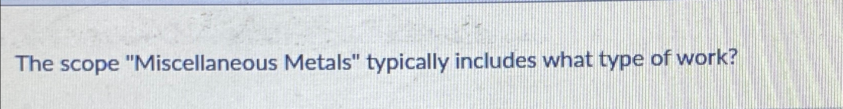 Solved The scope "Miscellaneous Metals" typically includes | Chegg.com