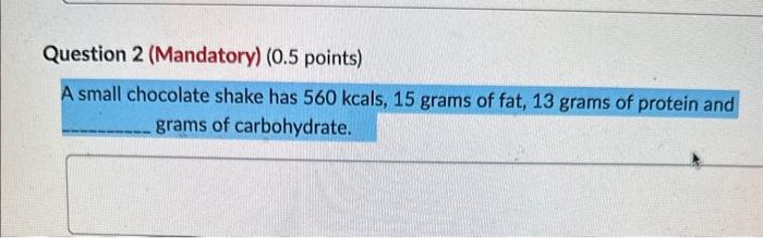 Solved A small chocolate shake has 560kcals,15 grams of fat, | Chegg.com