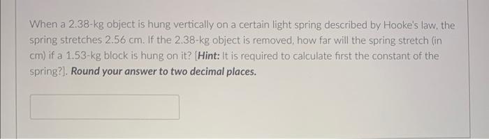 Solved When a 2.38-kg object is hung vertically on a certain | Chegg.com