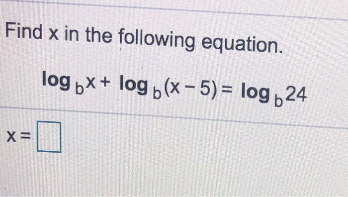Solved Find x in the following equation. log bx + log (x - | Chegg.com