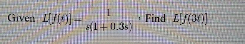Solved 1 Given L[F(t)) = s(1 + 0.3s) Find [[F(36)] | Chegg.com