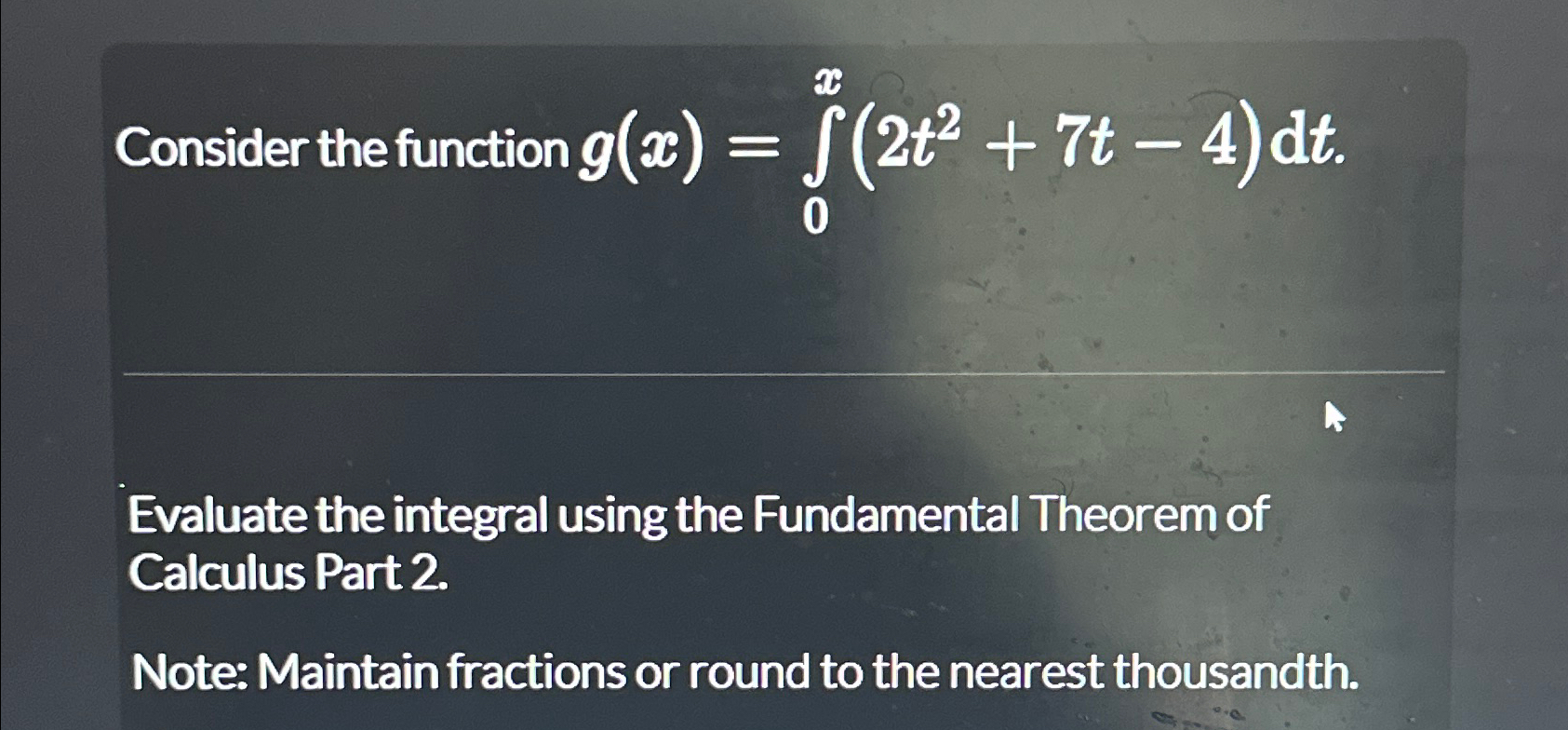 Solved Consider the function g(x)=∫0x(2t2+7t-4)dt.Evaluate | Chegg.com