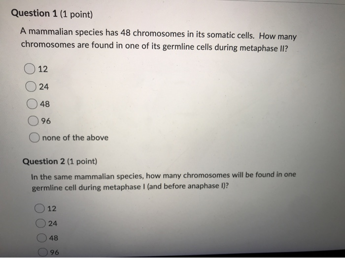 Solved Question 1 (1 point) A mammalian species has 48 | Chegg.com