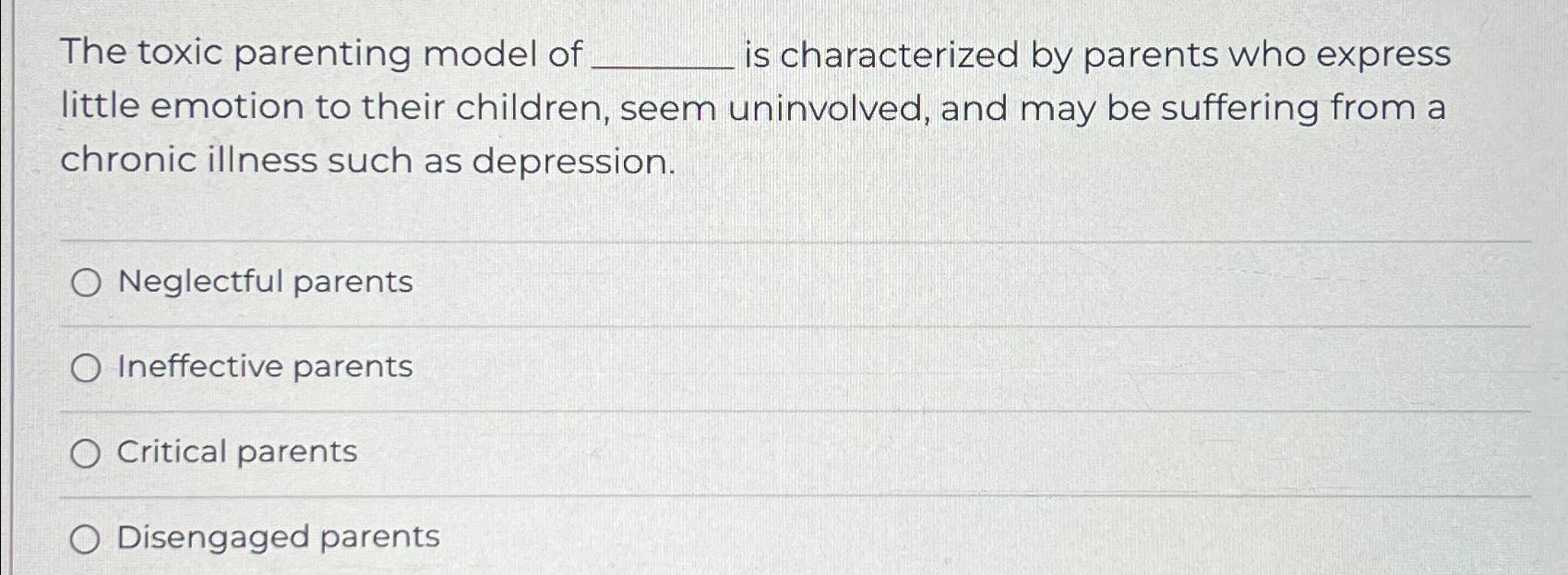 Solved The toxic parenting model of is characterized by | Chegg.com