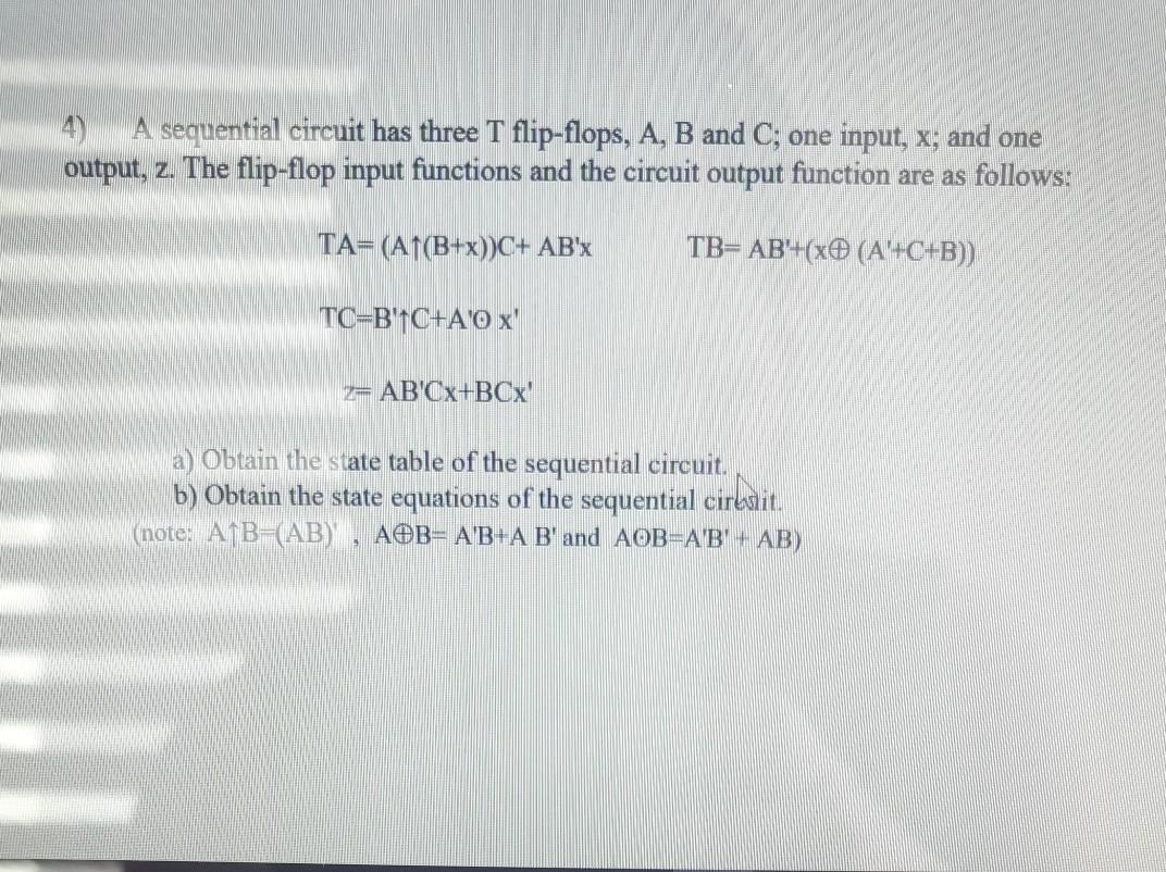 Solved 4) A sequential circuit has three T flip-flops, A, B | Chegg.com