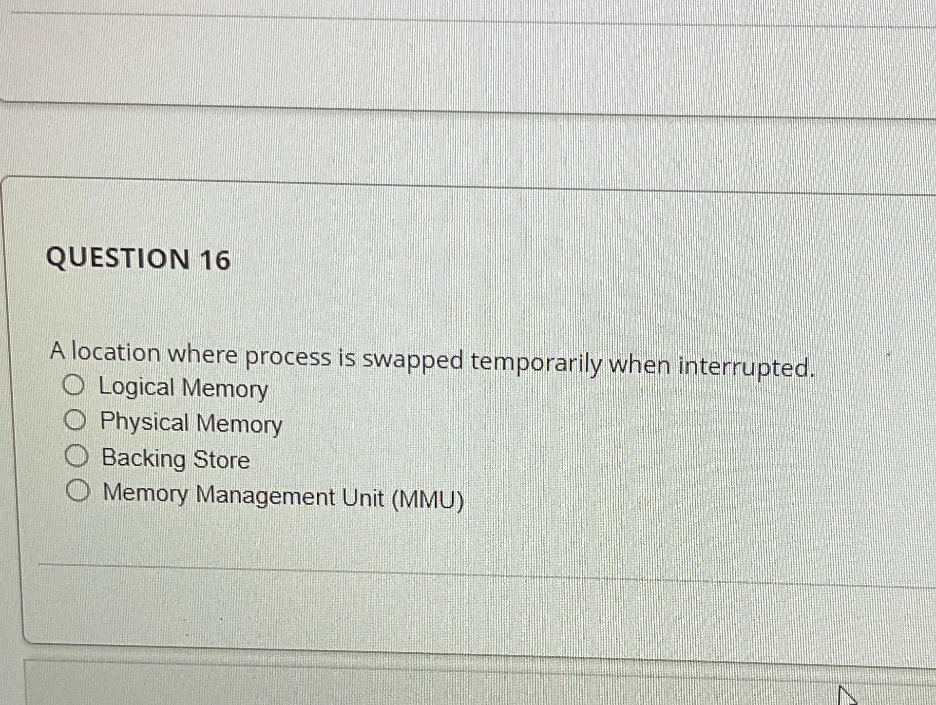 Solved QUESTION 16A location where process is swapped | Chegg.com