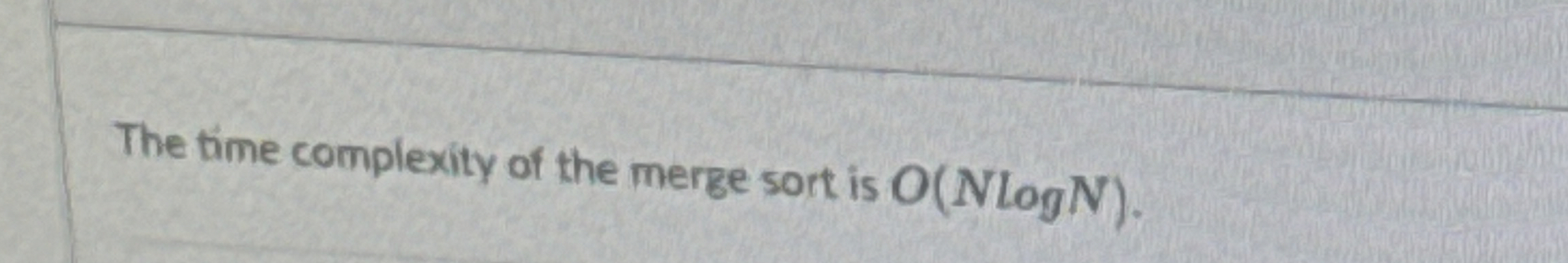 Solved The time complexity of the merge sort is O(NlogN). | Chegg.com