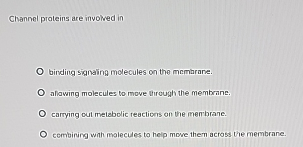 Solved Channel proteins are involved inbinding signaling | Chegg.com