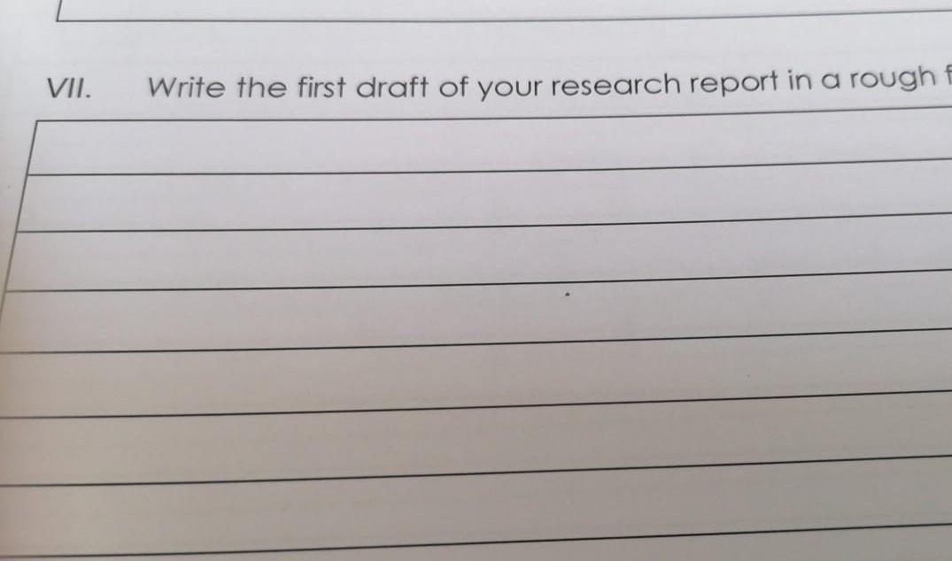 Solved VII. Write the first draft of your research report in | Chegg.com