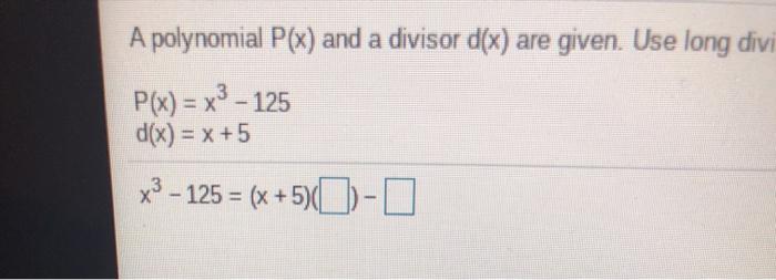 Solved a polynomial P(x) and a divisor d (x) are given . use | Chegg.com