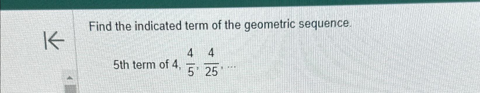 Solved Find the indicated term of the geometric sequence.5 | Chegg.com