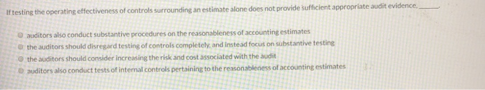 Solved If testing the operating effectiveness of controls | Chegg.com