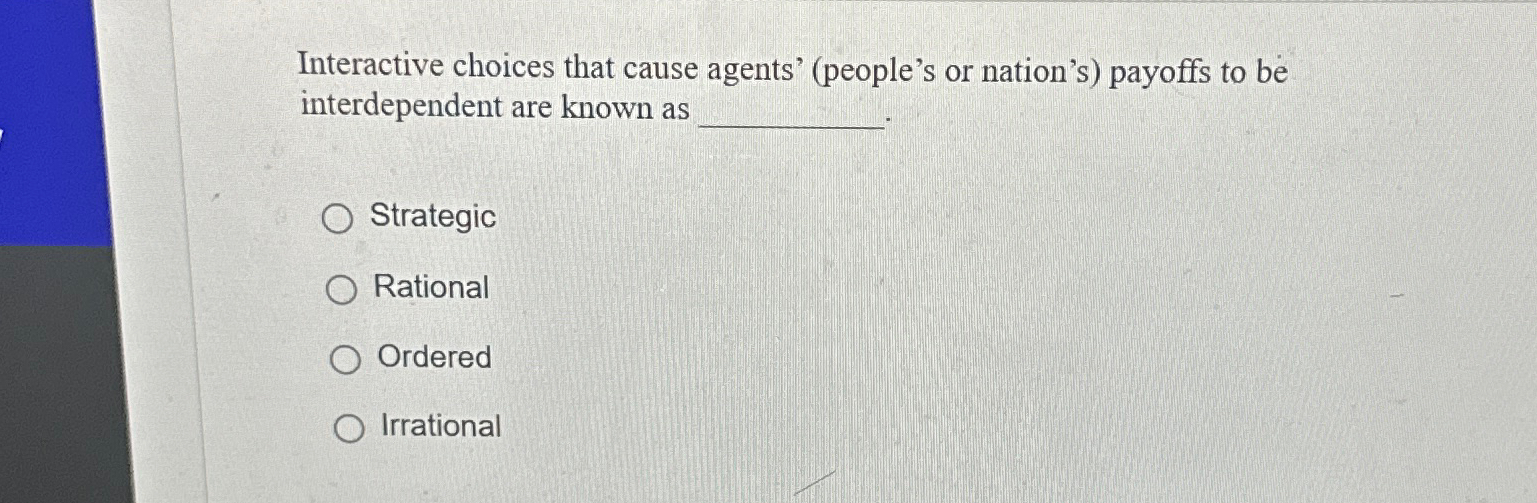 Solved Interactive choices that cause agents' (people's or | Chegg.com