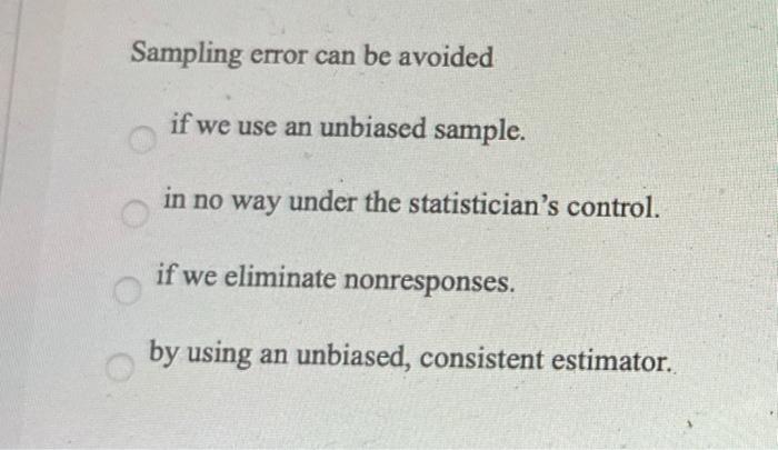 Solved Sampling error can be avoided if we use an unbiased | Chegg.com