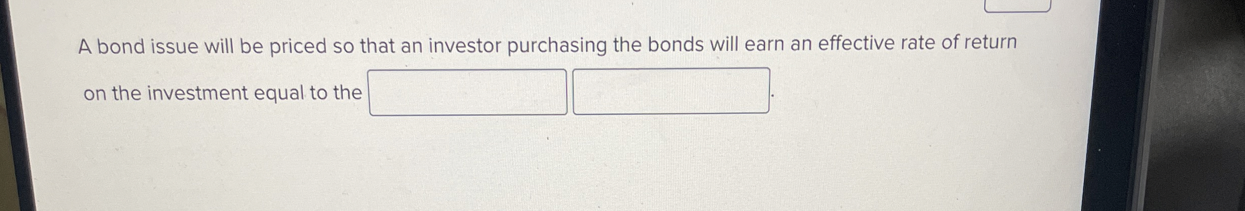 Solved A bond issue will be priced so that an investor | Chegg.com Solved A bond issue will be priced so that an investor | Chegg.com