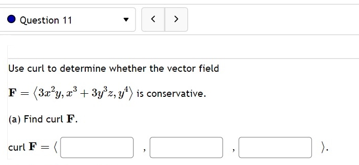 Solved Question 11Use curl to determine whether the vector | Chegg.com