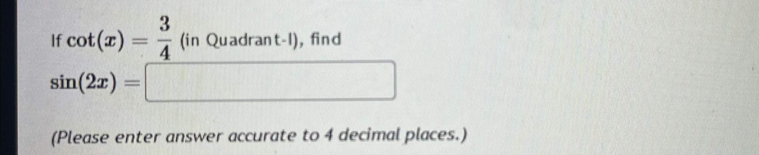 Solved If cot(x)=34 (in Quadrant-1), ﻿findsin(2x)=(Please | Chegg.com