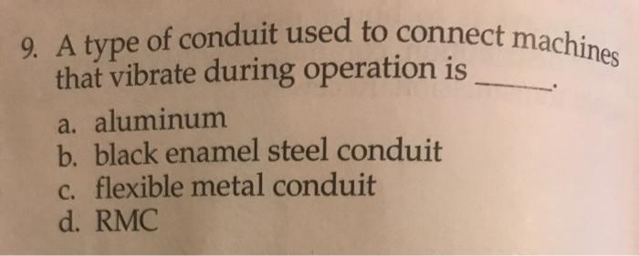 Solved 9. A type of conduit used to connect machines that | Chegg.com
