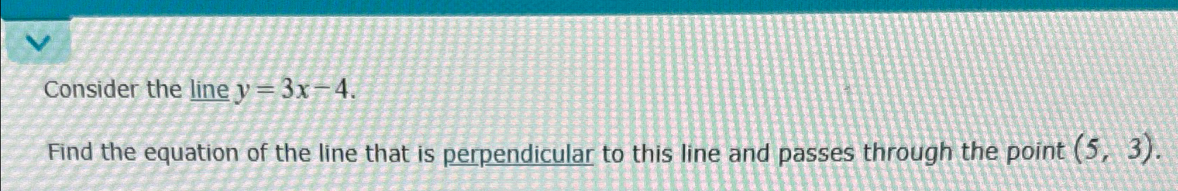 Solved Consider the line y=3x-4.Find the equation of the | Chegg.com
