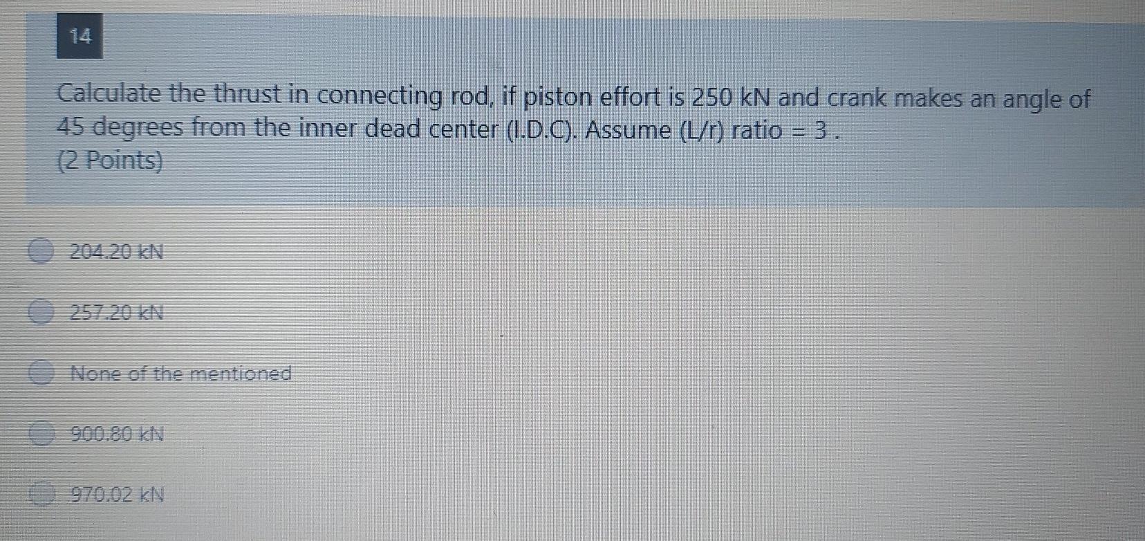 Solved Calculate the thrust in connecting rod, if piston | Chegg.com