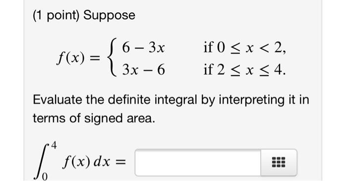 Solved (1 point) Suppose f(x)={6−3x3x−6 if 0≤x
