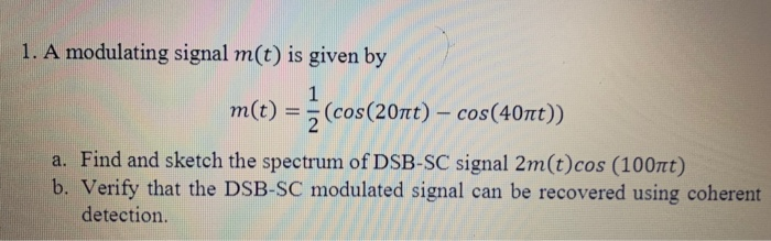 Solved 1. A modulating signal m(t) is given by m(t) = | Chegg.com
