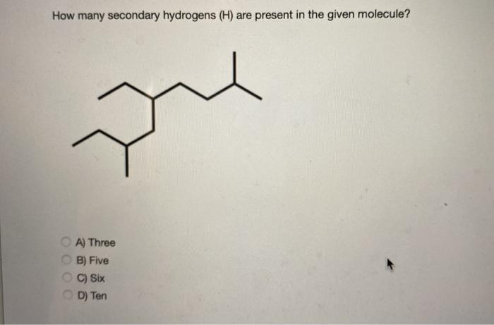 Solved How many secondary hydrogens (H) are present in the | Chegg.com